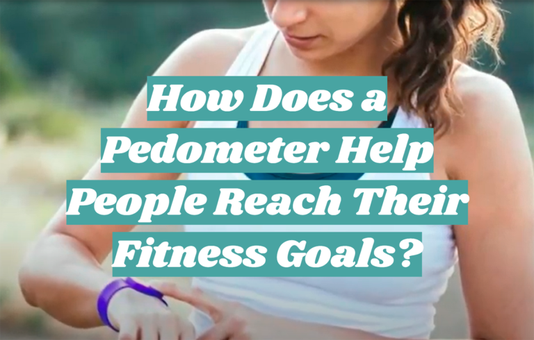 How Does a Pedometer Help People Reach Their Fitness Goals? - FitnessProfy