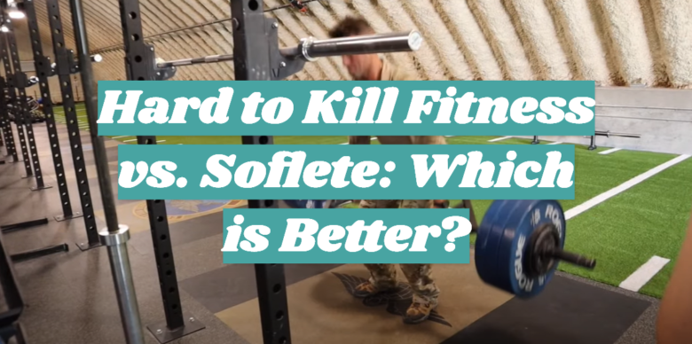 Hard to Kill Fitness vs. Soflete: Which is Better? - FitnessProfy